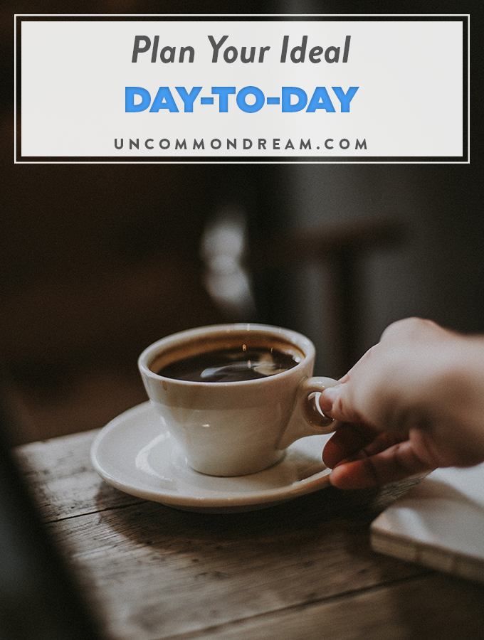 Plan Your Ideal Day-To-Day - Uncommon Dream